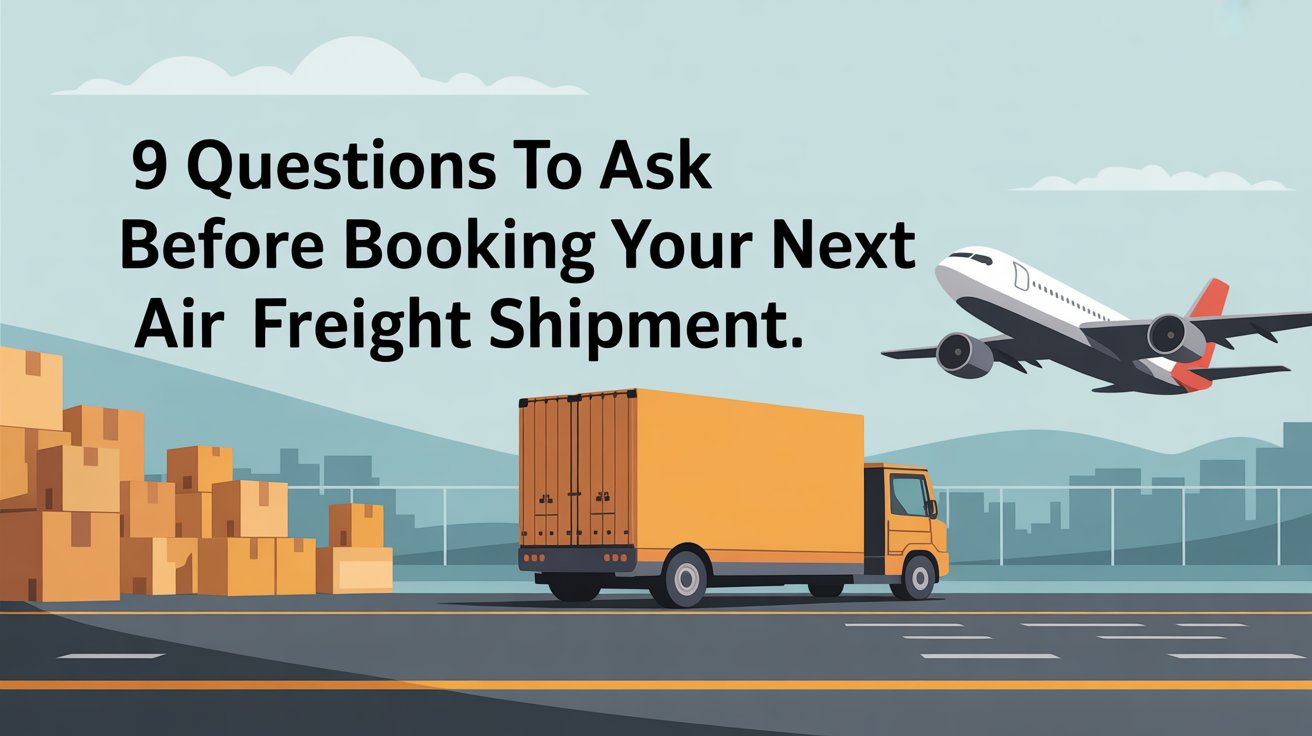 9 Questions to Ask Before Your Air Freight Shipment